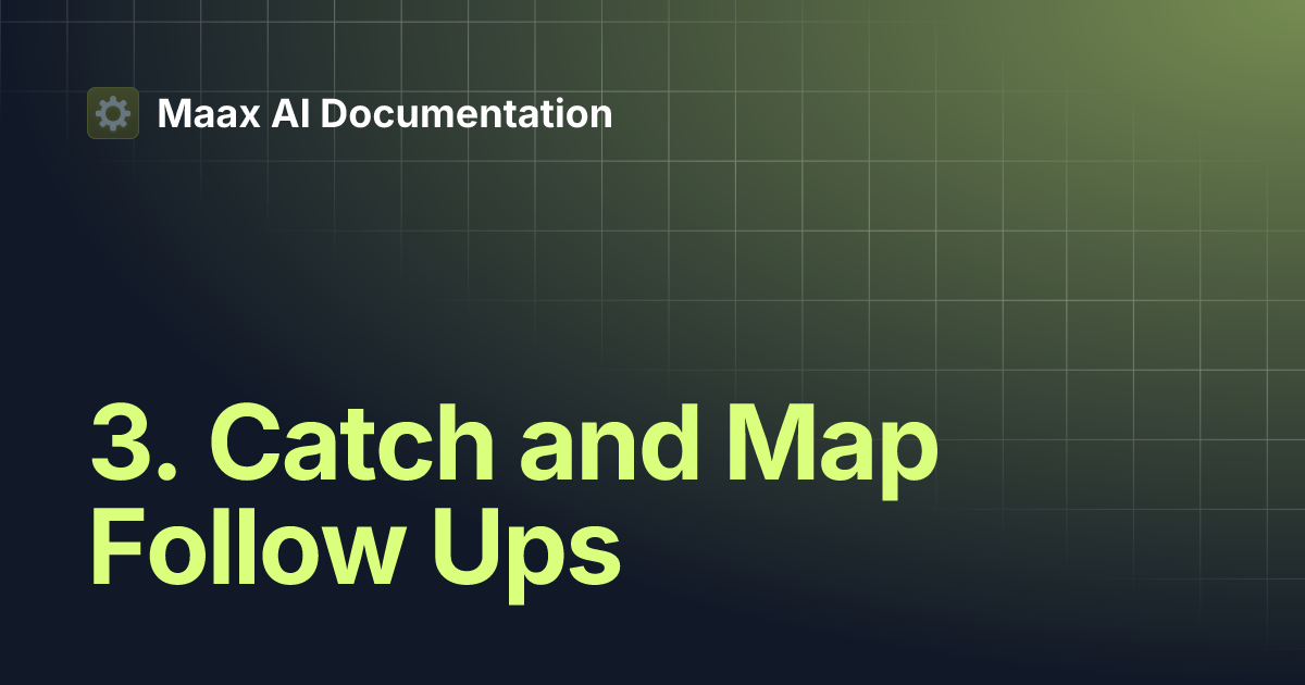 3. Catch and Map Follow Ups | Maax AI Documentation