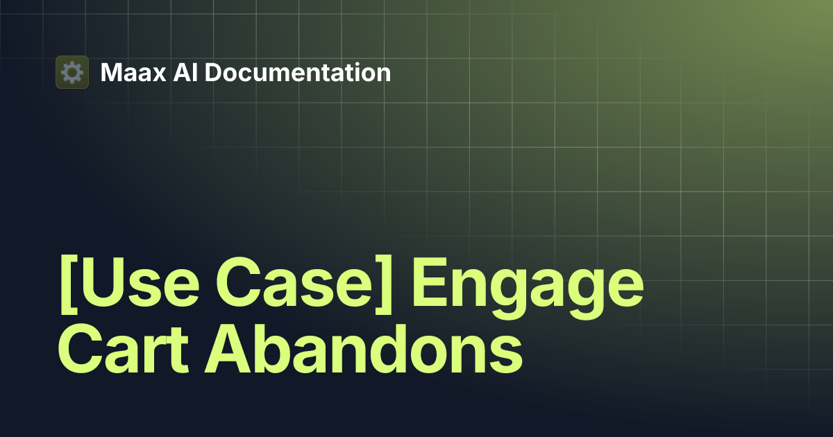 [Use Case] Engage Cart Abandons | Maax AI Documentation
